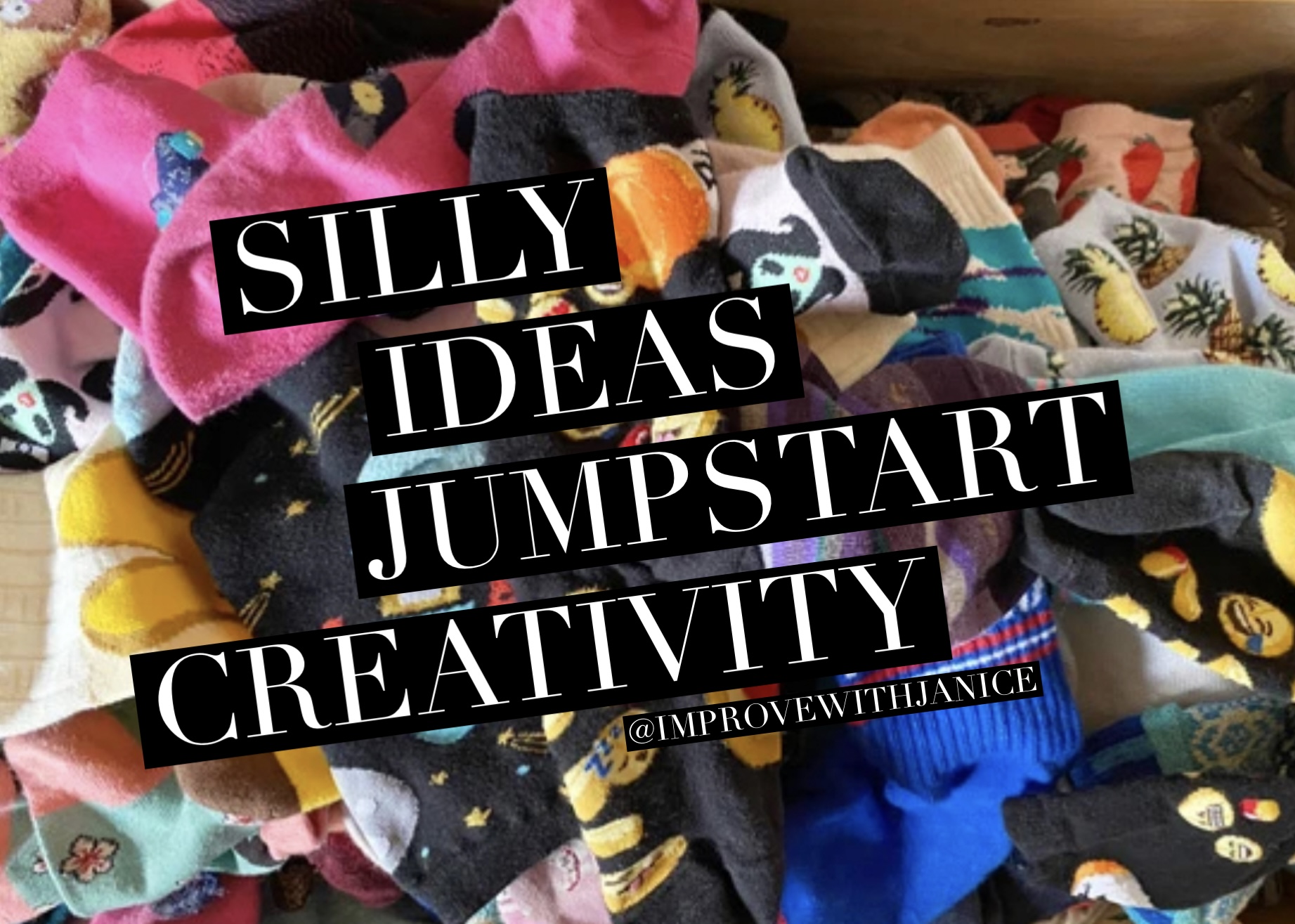 Silly Ideas Jumpstart Creativity — Improve With Janice